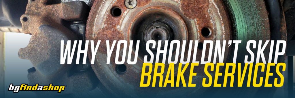 Why You Shouldn't Skip Brake Services - BG Find A Shop